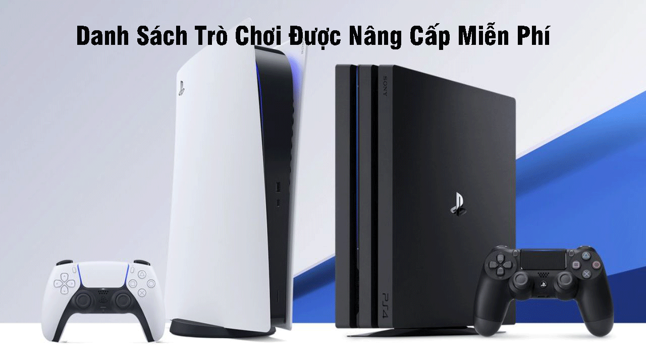 Danh Sách Các Trò Chơi Trên PS4 Và PS5 Được Xác Nhận Nâng Cấp Miễn Phí